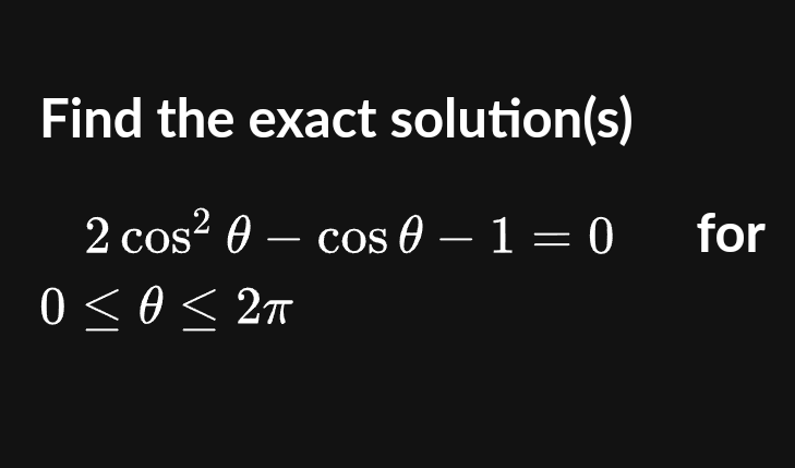 Solved Find the exact solution(s)2cos2θ-cosθ-1=0 ﻿for 0≤θ≤2π | Chegg.com