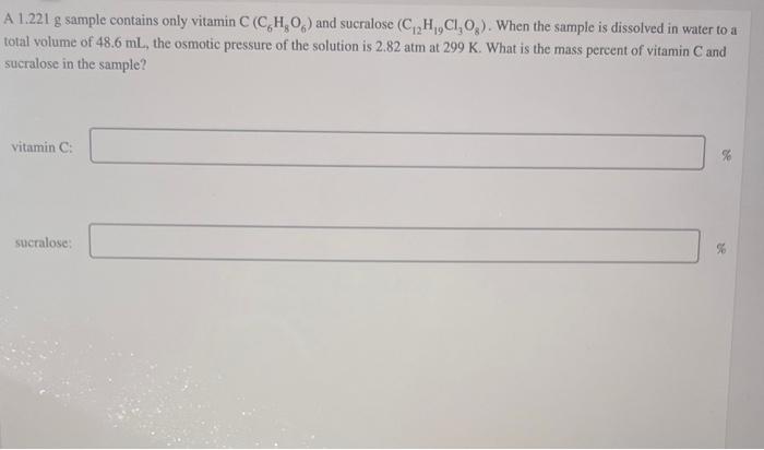 Solved A 1.221 g sample contains only vitamin C(C6H8O6) and | Chegg.com