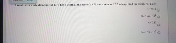 Solved A solute with a retention time of 407 s has a width | Chegg.com