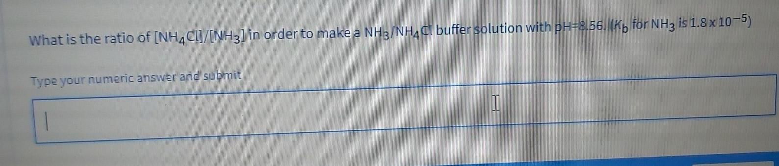 Solved What is the ratio of (NH4Cl]/[NH3] in order to make a | Chegg.com