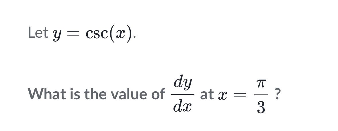 Solved Let y=csc(x).What is the value of dydx ﻿at x=π3 ? | Chegg.com