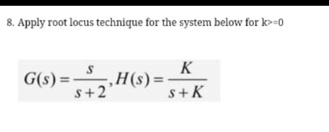Solved 8. Apply root locus technique for the system below | Chegg.com