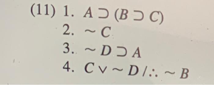 Solved (11) 1. A ( BC) 2. ~C 3. ~DA 4. C v ~ D/:. ~ B (13) | Chegg.com Solved (11) 1. A ( BC) 2. ~C 3. ~DA 4. C v ~ D/:. ~ B (13) | Chegg.com
