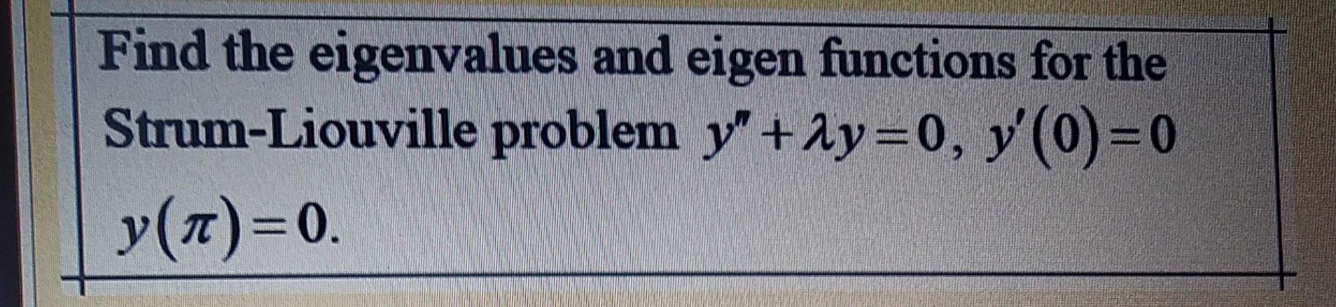 Solved Find the eigenvalues and eigen functions for the | Chegg.com