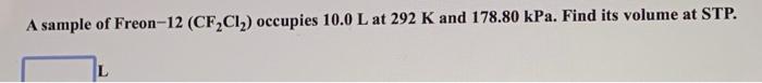 Solved A sample of Freon-12 (CF2Cl2) occupies 10.0 L at 292 | Chegg.com