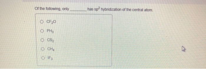 Solved Of the following only has sp2 hybridization of the | Chegg.com
