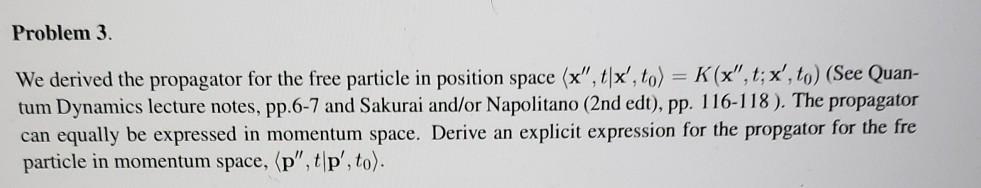 Solved Problem 3. We derived the propagator for the free | Chegg.com