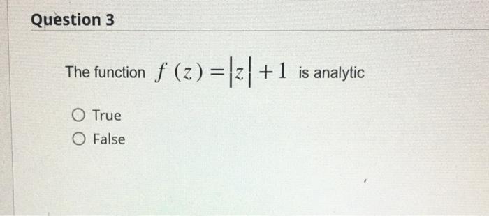 Solved The function f(z)=∣z∣+1 is analytic True FalseFor any | Chegg.com