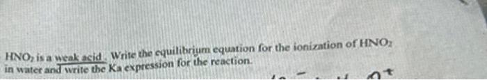 Solved HNO2 is a weak acid. Write the equilibrium equation | Chegg.com