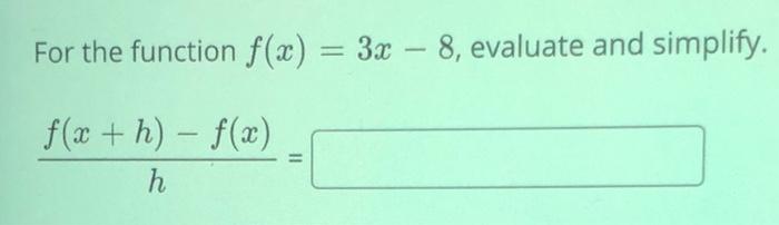 Solved For the function f(x) = 3x - 8, evaluate and | Chegg.com