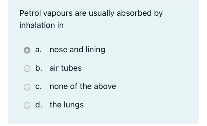 Solved Petrol vapours are usually absorbed by inhalation in | Chegg.com
