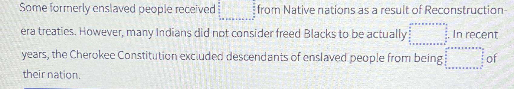 Solved Some formerly enslaved people received from Native | Chegg.com