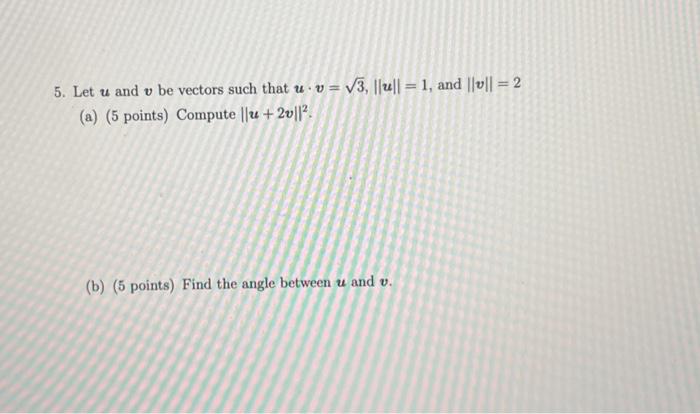 5. Let u and v be vectors such that u⋅v=3,∥u∥=1, and | Chegg.com