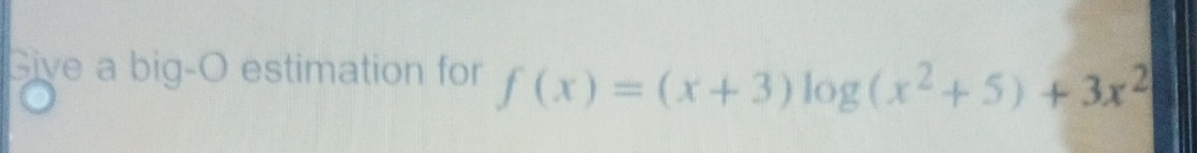 Solved Give A Big O Estimation For F X X 3 Log X2 5 3x2