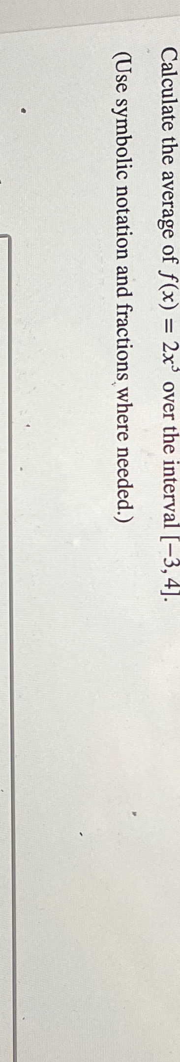 Solved Calculate the average of f(x)=2x3 ﻿over the interval | Chegg.com