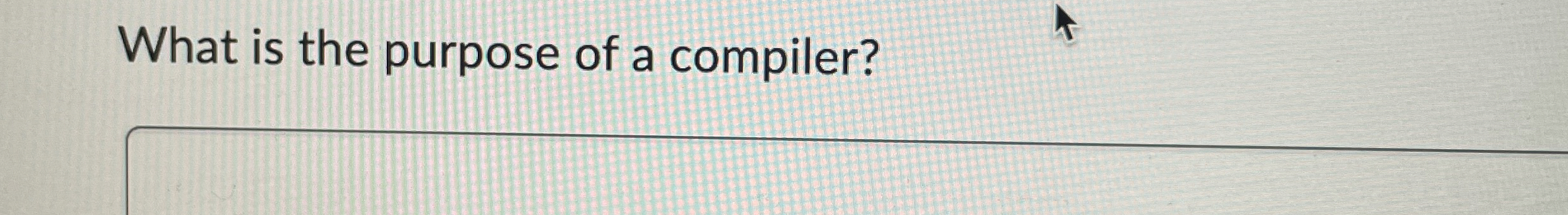 Solved What is the purpose of a compiler? | Chegg.com
