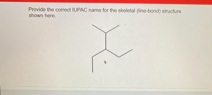 Solved Provide the correct IUPAC name for the skeletal | Chegg.com