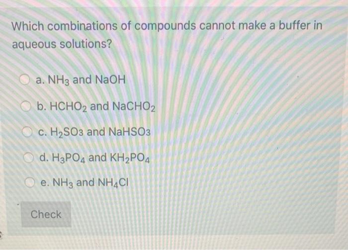 Solved Which combinations of compounds cannot make a buffer | Chegg.com