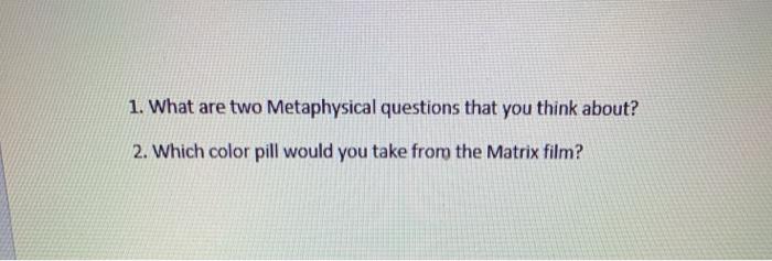 Solved 1. What are two Metaphysical questions that you think | Chegg.com