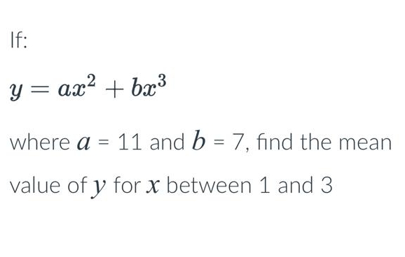 Solved If:y=ax2+bx3where a=11 ﻿and b=7, ﻿find the mean value | Chegg.com
