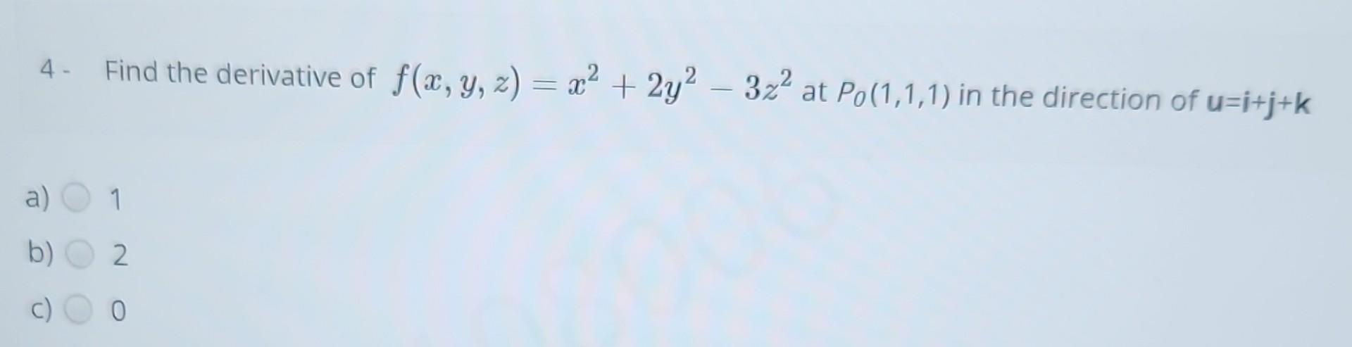 Solved 4. Find the derivative of f(x,y,z)=x2+2y2−3z2 at | Chegg.com