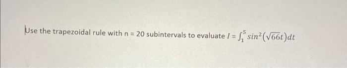 Solved Use the trapezoidal rule with n = 20 subintervals to | Chegg.com