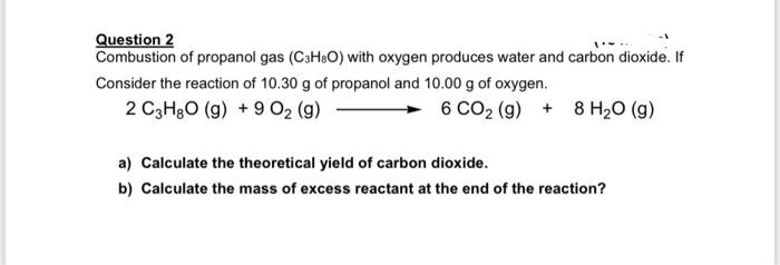 Solved Question 2 Combustion of propanol gas (C3H80) with | Chegg.com