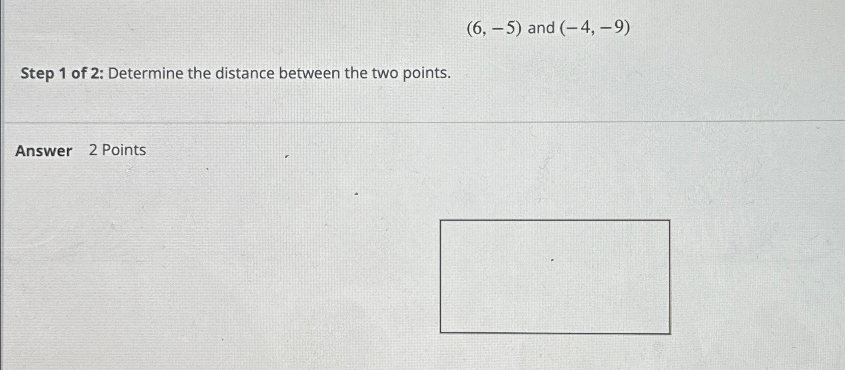 Solved (6,-5) ﻿and (-4,-9)Step 1 ﻿of 2: Determine the | Chegg.com