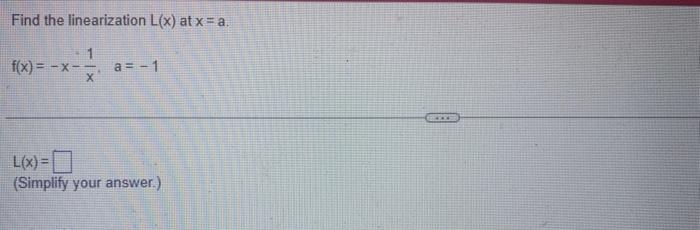 Solved Find the linearization L(x) at x=a. f(x)=−x−x1,a=−1 | Chegg.com