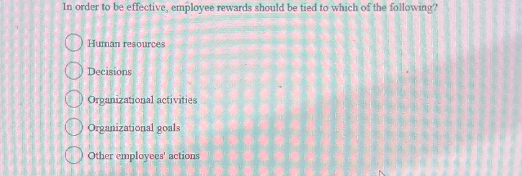 Solved In order to be effective, employee rewards should be | Chegg.com
