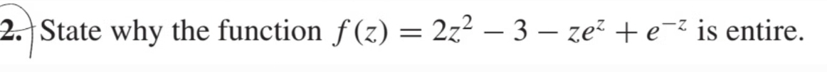 Solved State why the function f(z)=2z2-3-zez+e-z ﻿is entire. | Chegg.com