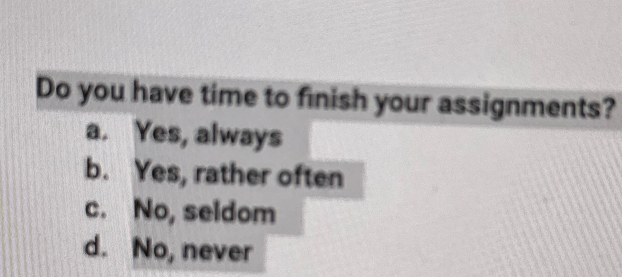Solved Do you have time to finish your assignments?a. ﻿Yes, | Chegg.com