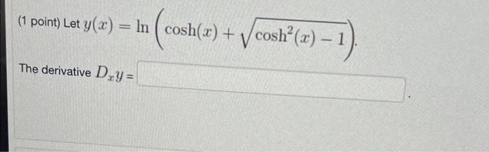 Solved (1 point) Let y(x) = ln (cosh(x) + √/cosh²(x) − 1) | Chegg.com