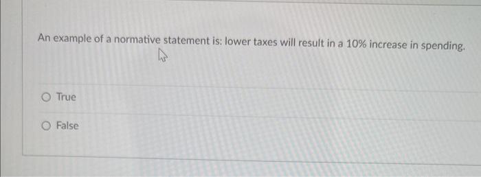 Solved An example of a normative statement is: lower taxes | Chegg.com