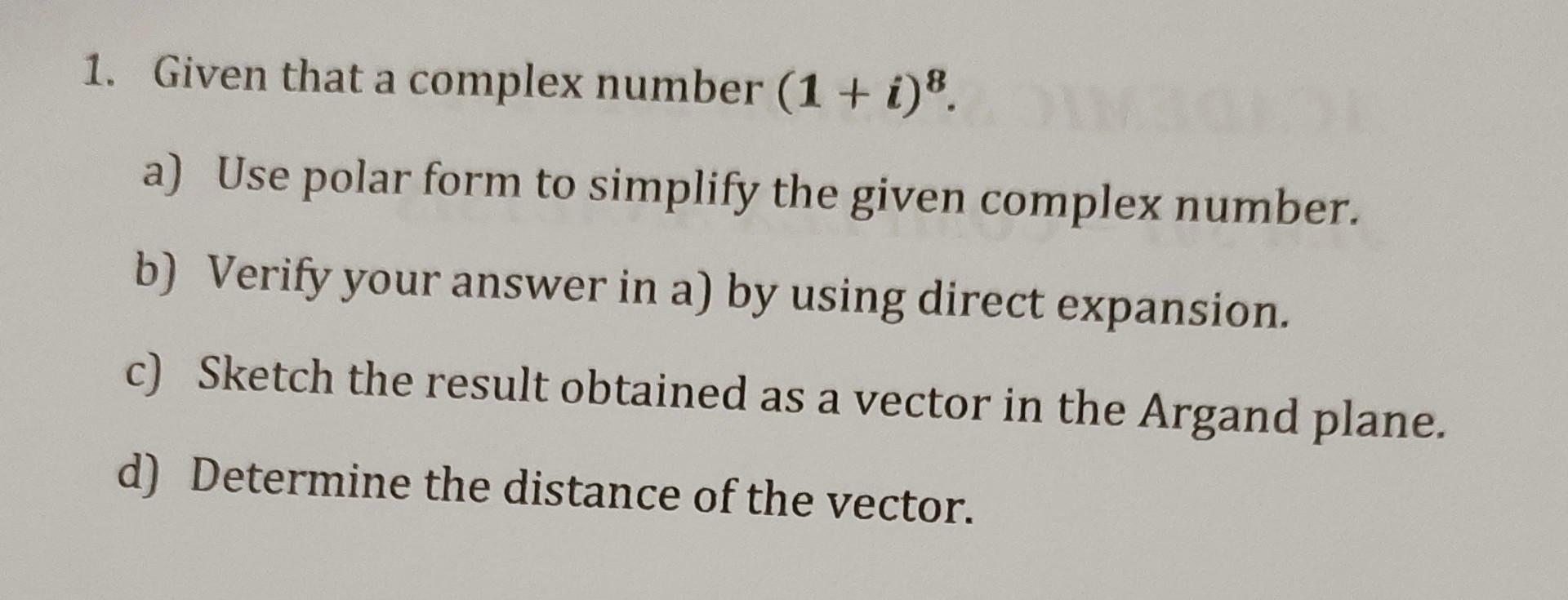 Solved 1. Given that a complex number (1+i)8. a) Use polar | Chegg.com