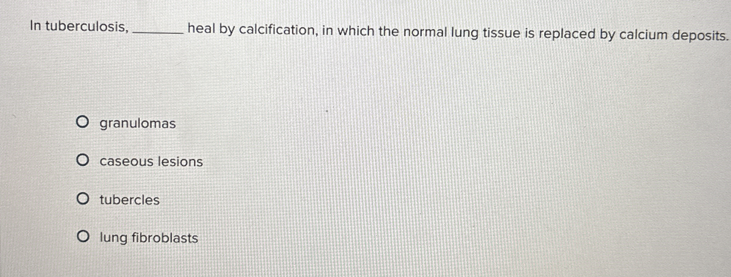 Solved In tuberculosis, q, ﻿heal by calcification, in which | Chegg.com