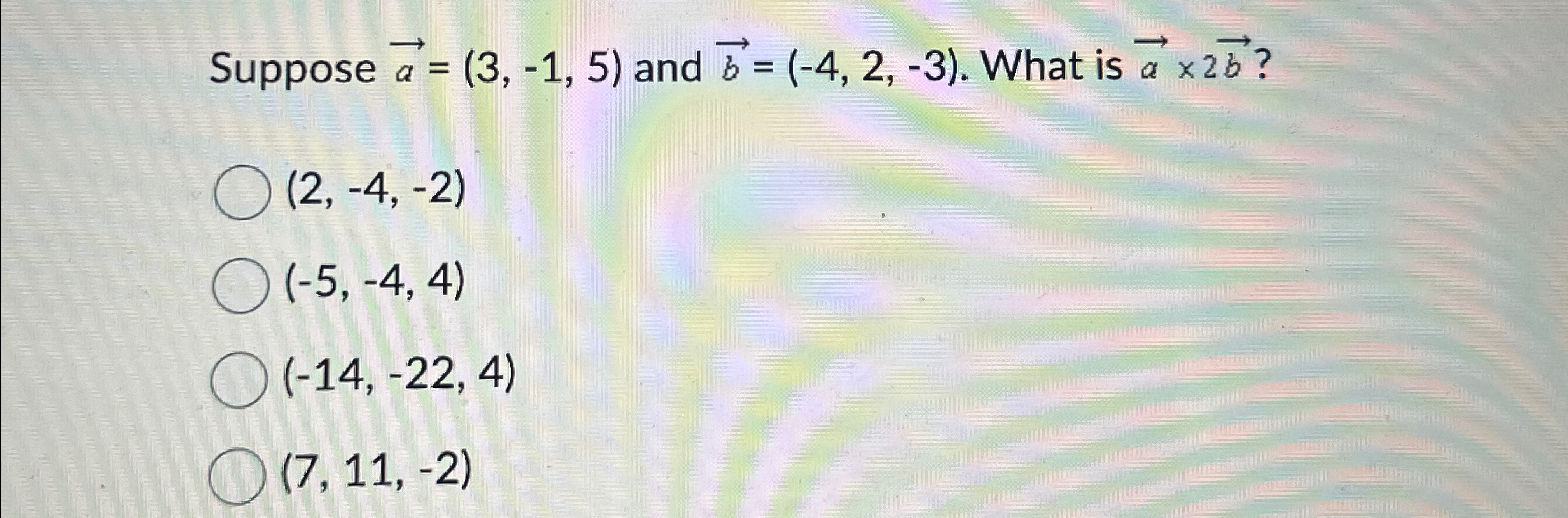 Solved Suppose vec(a)=(3,-1,5) ﻿and vec(b)=(-4,2,-3). ﻿What | Chegg.com