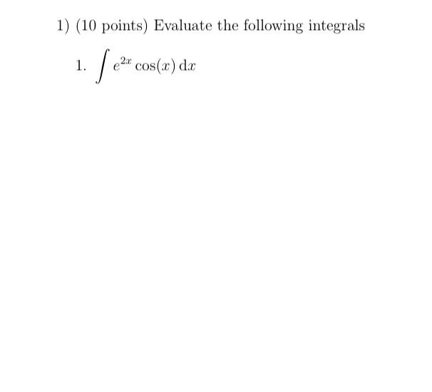 Solved (10 points) Evaluate the following integrals 1. | Chegg.com