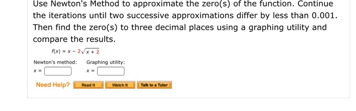 Solved Use Newton's Method to approximate the zero(s) of the | Chegg.com