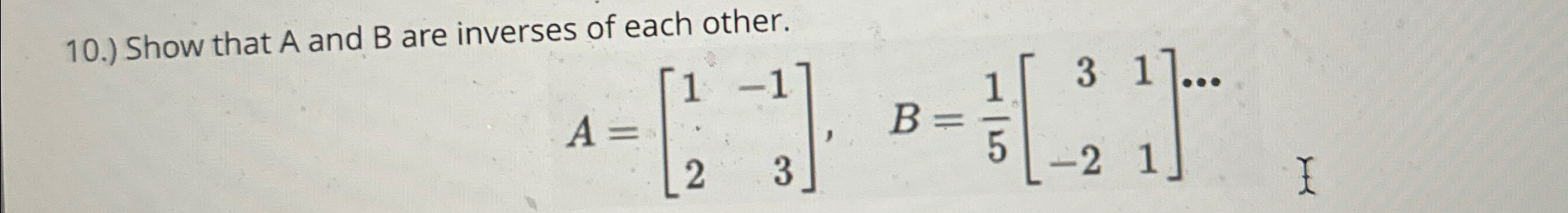 Solved 10.) ﻿Show that A and B ﻿are inverses of each | Chegg.com
