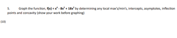 Solved 5. Graph the function, f(x)=x4−8x3+18x2 by | Chegg.com