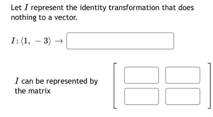 Solved Let I represent the identity transformation that does | Chegg.com