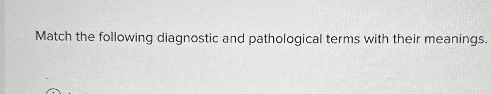 Solved Match the following diagnostic and pathological terms | Chegg.com
