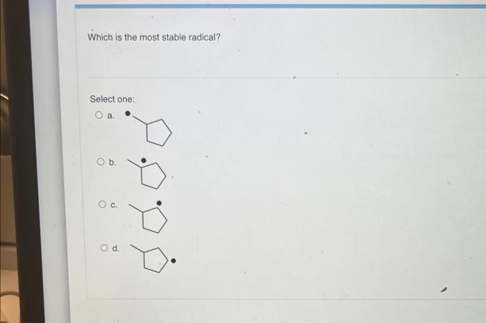 Solved Which is the most stable radical? Select one: a. b. | Chegg.com
