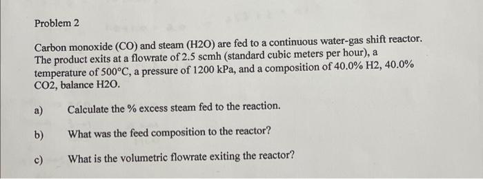 Solved Problem 2 a Carbon monoxide (CO) and steam (H20) are | Chegg.com