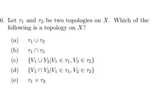 Solved 6. Let τ1 and τ2 be two topologies on X. Which of the | Chegg.com