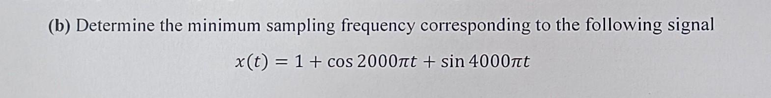 Solved (b) Determine the minimum sampling frequency | Chegg.com
