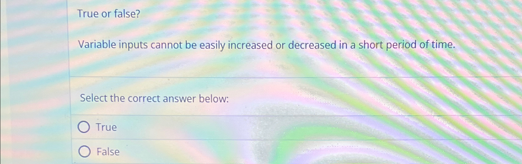 Solved True or false?Variable inputs cannot be easily | Chegg.com