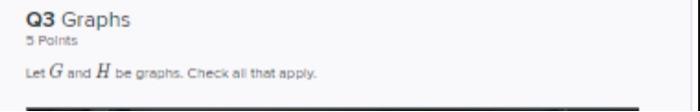 Solved Q3 Graphs 5 Polnts Let G and H be graphs. Check al | Chegg.com