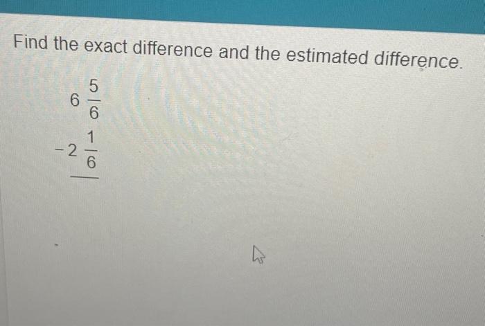 Solved Find the exact difference and the estimated | Chegg.com